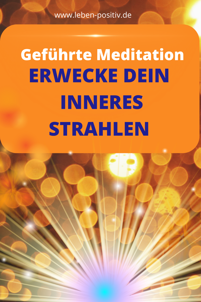 Leben Positiv Youtube Meditation - Erwecke Dein Inneres Strahlen – L E B E N - P O S I T I V