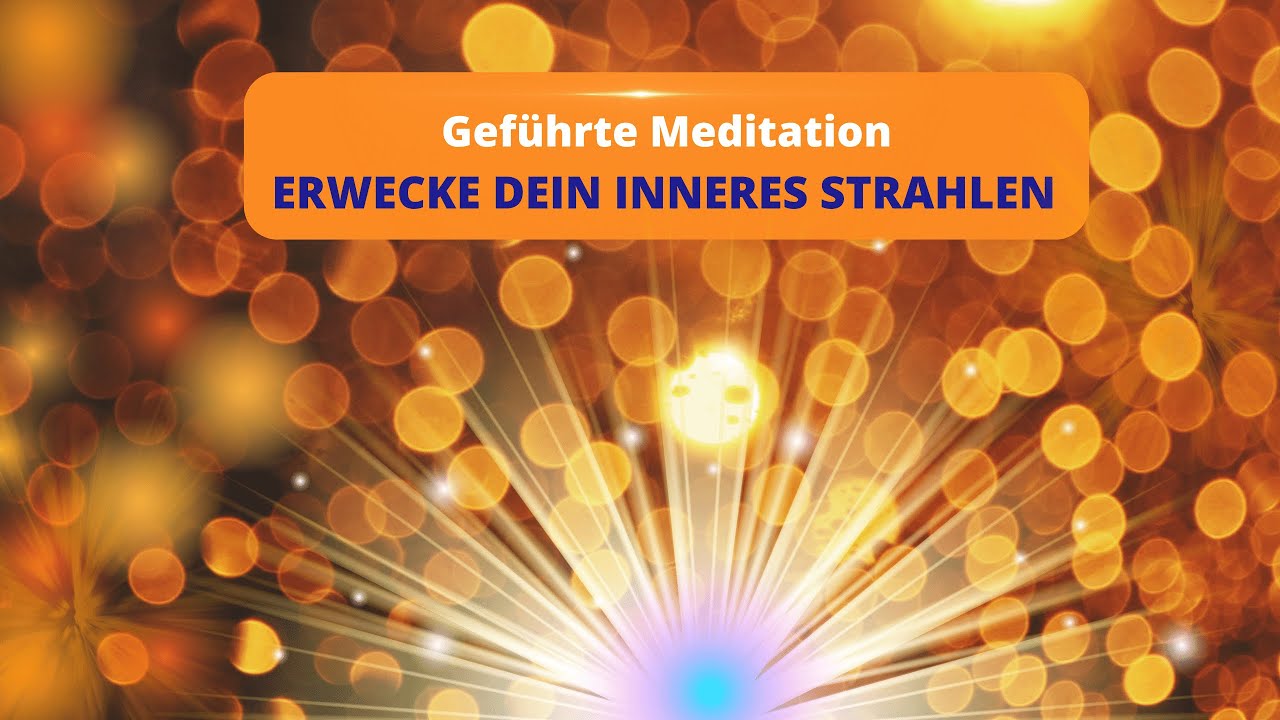 Leben Positiv Youtube Meditation - Erwecke Dein Inneres Strahlen – L E B E N - P O S I T I V